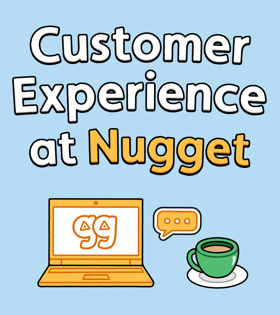 How Nugget® approaches customer experience - Blog