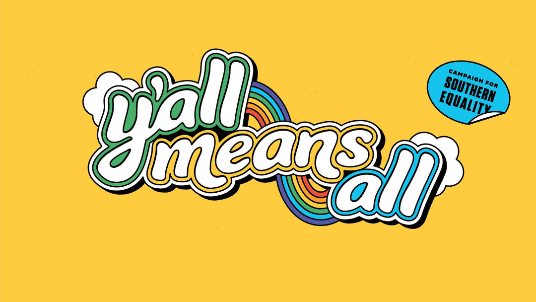 Y'All Means All - Campaign For Southern Equality | Nugget®
